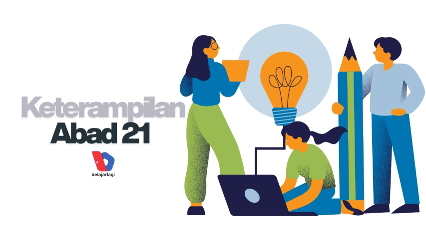 7+ Keterampilan Abad 21, Jenis, dan Pengaplikasiannya 2025